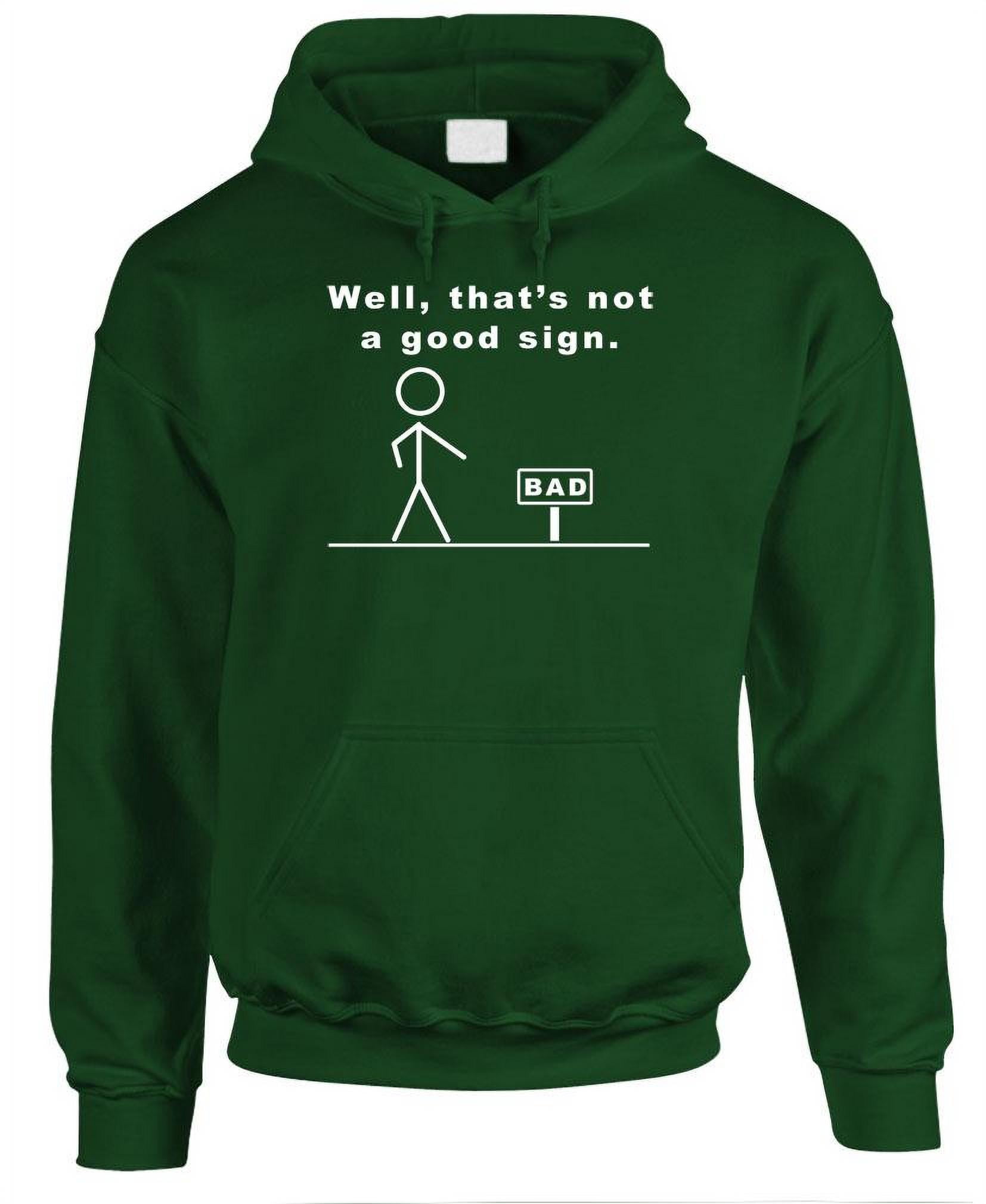 WELL THAT S NOT A GOOD SIGN Fleece Pullover Hoodie Forest Medium well-that-s-not-a-good-sign-fleece-pullover-hoodie-forest-medium