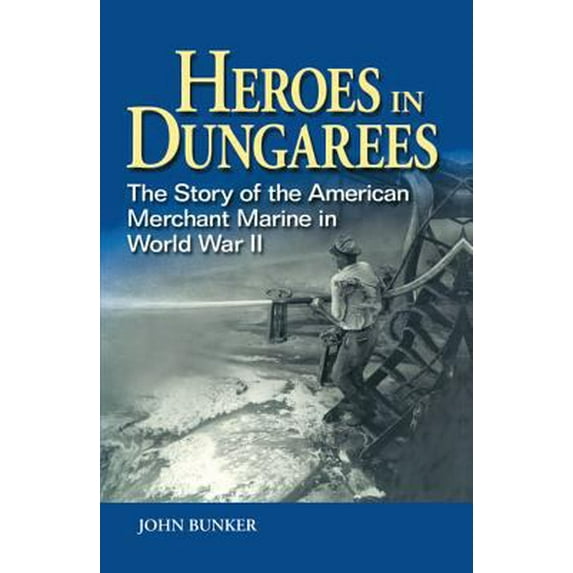 Pre-Owned Heroes in Dungarees: The Story of the American Merchant ...