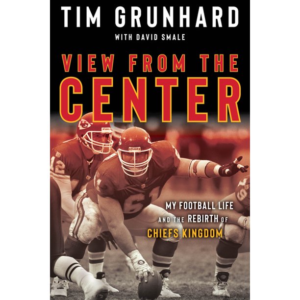 Tim Grunhard: View from the Center : My Football Life and the Rebirth ...