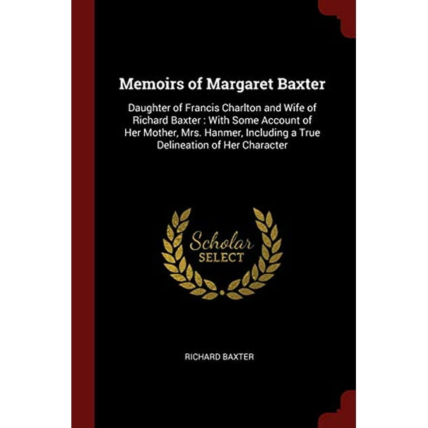 Memoirs of Margaret Baxter : Daughter of Francis Charlton and Wife of ...