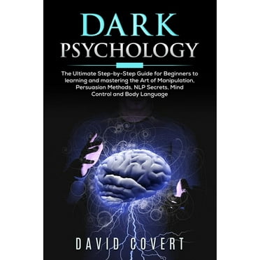 Dark Psychology: Dark Psychology: Learn the Practical Uses and Defenses of Manipulation ...