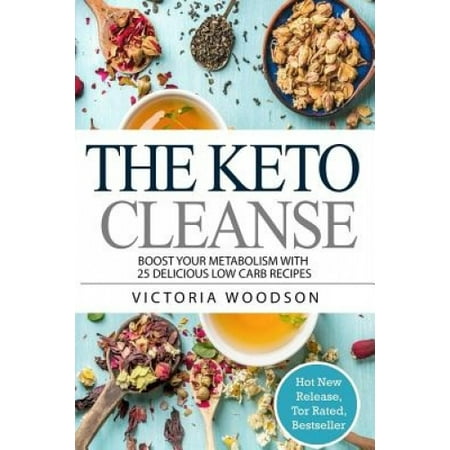 The Keto Cleanse: Boost Your Metabolism with 25 Delicious Low Carb ...