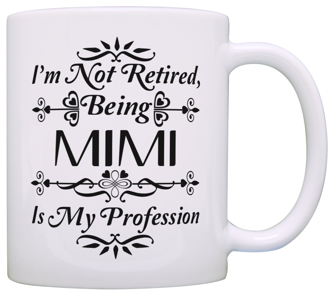 ThisWear Retirement Gift I'm Not Retired Being Mimi is My Profession 11 ...