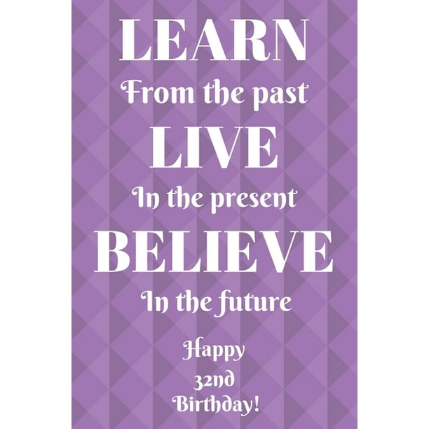 learn-from-the-past-live-in-the-present-believe-in-the-future-happy