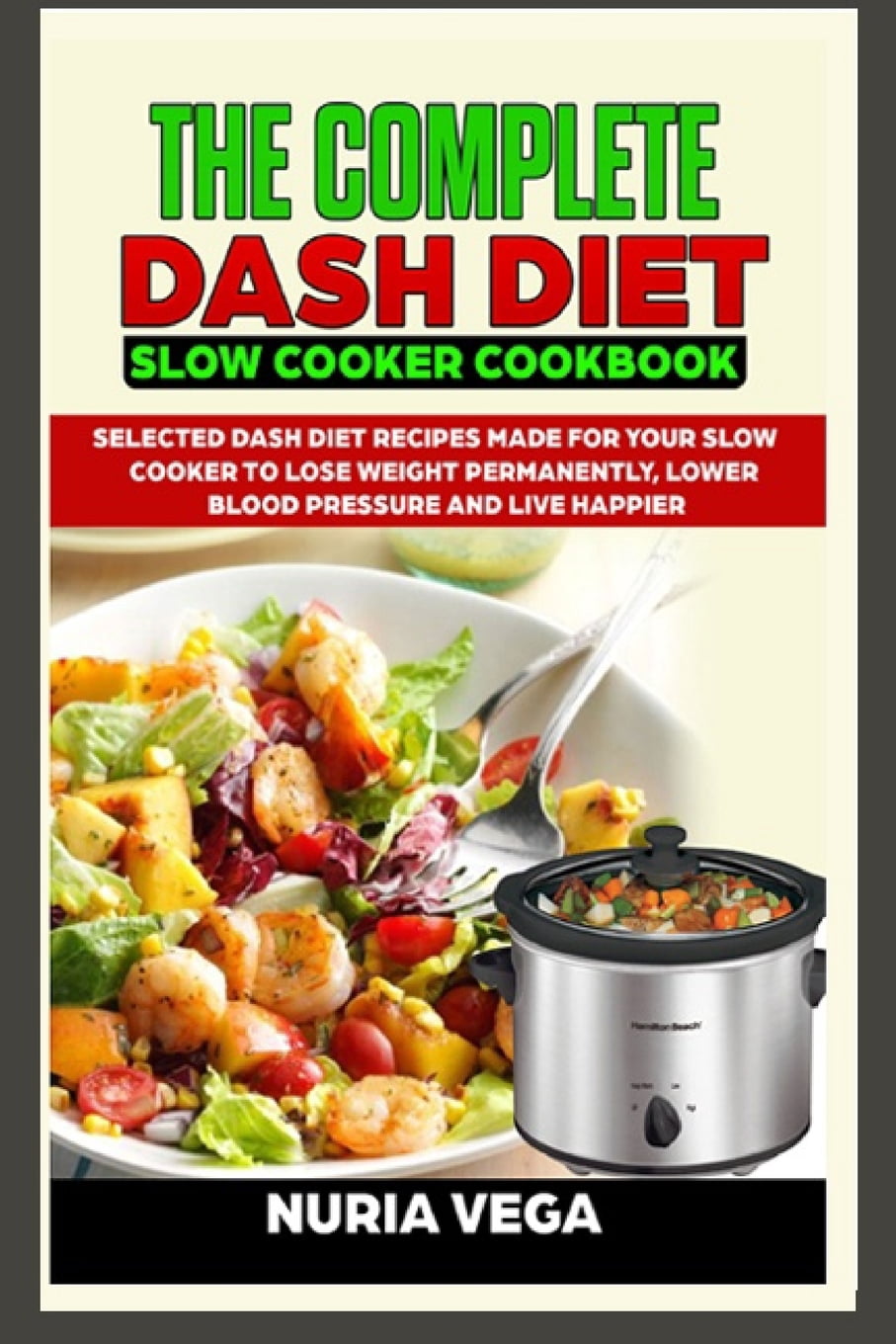 The Complete DASH Diet Slow Cooker Cookbook Selected Dash Diet