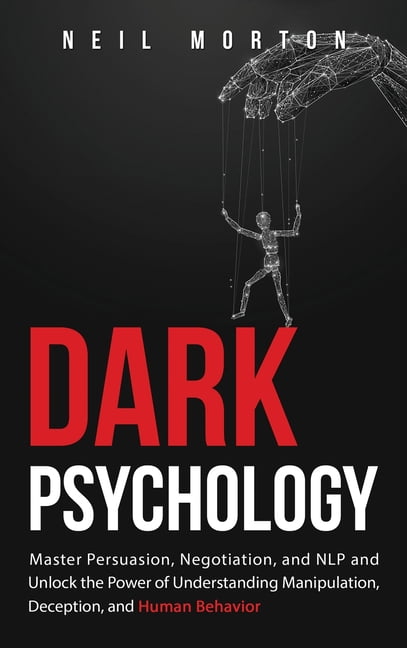 Dark Psychology: Master Persuasion, Negotiation, and NLP and Unlock the ... Dark Psychology: Master Persuasion, Negotiation, and NLP and Unlock the ...