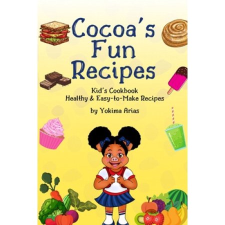 Cocoa's Fun Recipes: Kid's Cookbook Healthy & Easy-to-Make Recipes ...