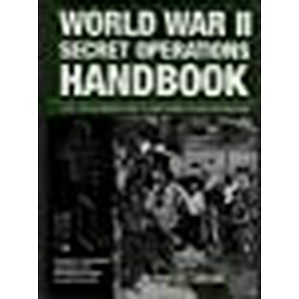 World War II Secret Operations Handbook: S.O.E., O.S.S. and Maquis ...