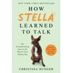 How Stella Learned to Talk: The Groundbreaking Story of the World's ...