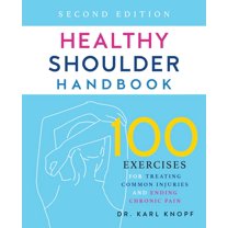 Healthy Shoulder Handbook: Second Edition : 100 Exercises for Treating ...