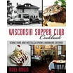 Wisconsin Supper Club Cookbook : Iconic Fare and Nostalgia from ...