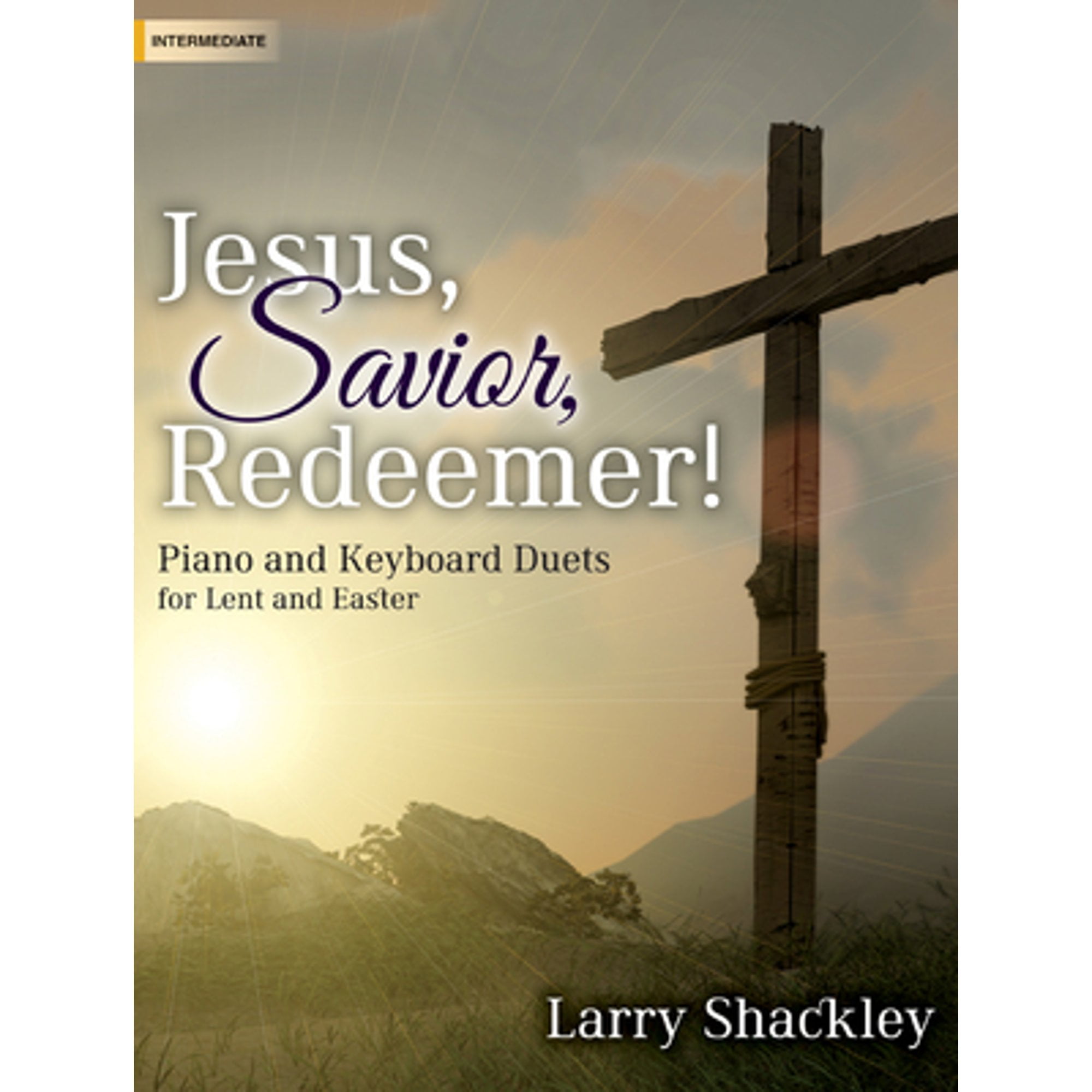 Jesus, Savior, Redeemer!: Piano and Keyboard Duets for Lent and Easter ...