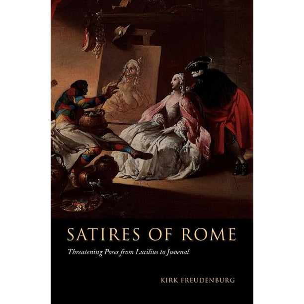Satires of Rome : Threatening Poses from Lucilius to Juvenal (Paperback ...