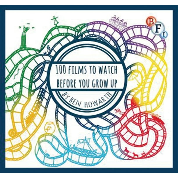 BFI Screen Guides: 100 Films to Watch Before You Grow Up (Hardcover ...