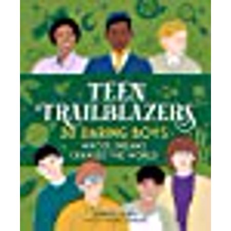 Teen Trailblazers: 30 Daring Boys Whose Dreams Changed the World: 30 ...
