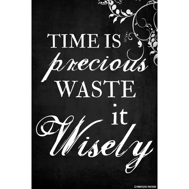 Time Is Precious Waste It Wisely Poster by Pointless Posters - Walmart.com