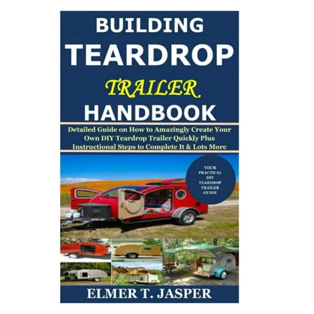Building Teardrop Trailer Handbook: Detailed Guide on How to Amazingly ...