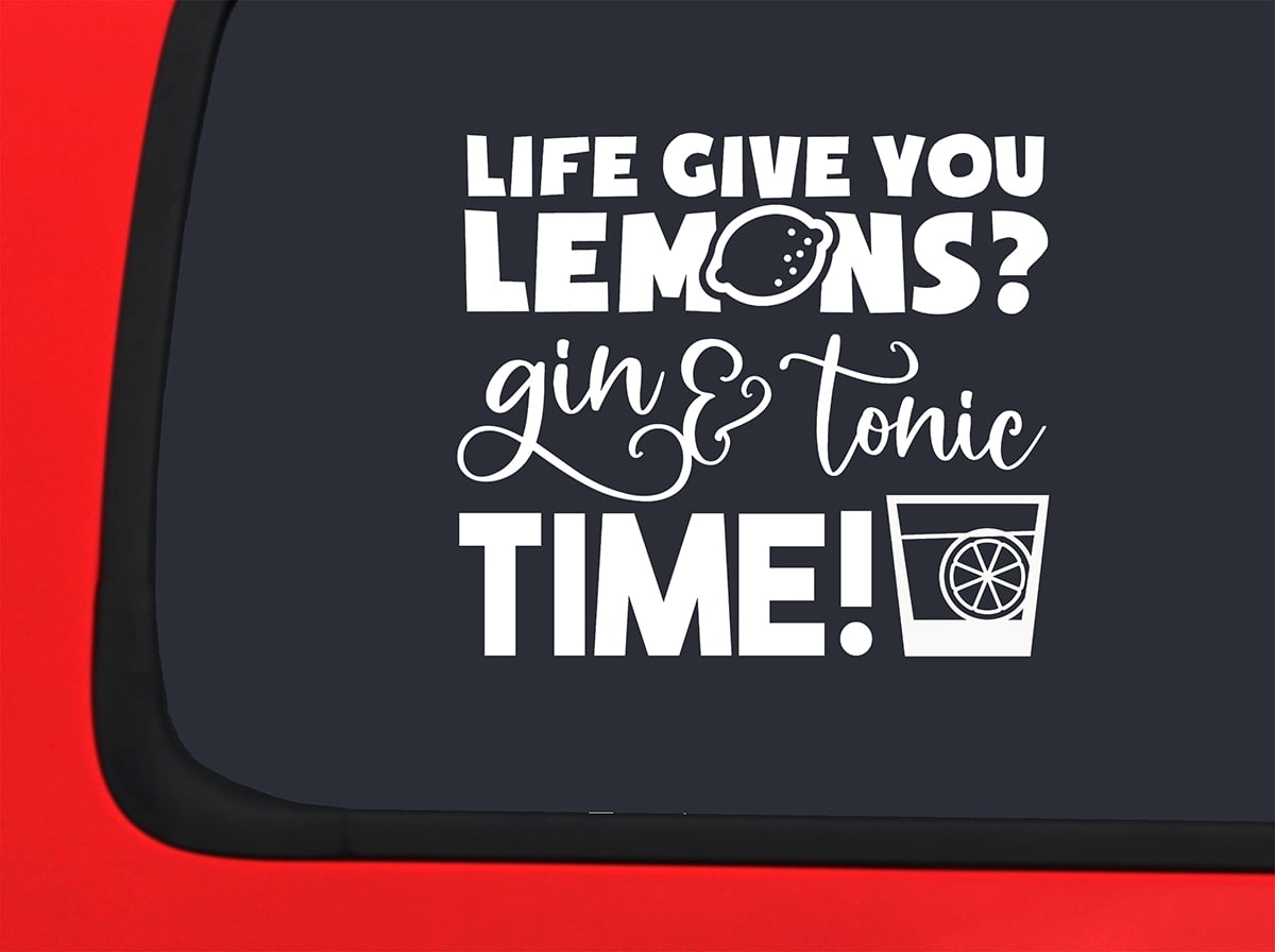 Car Sticker Life Give You Lemons? Gin And Tonic Time! Drinks Beverages ...