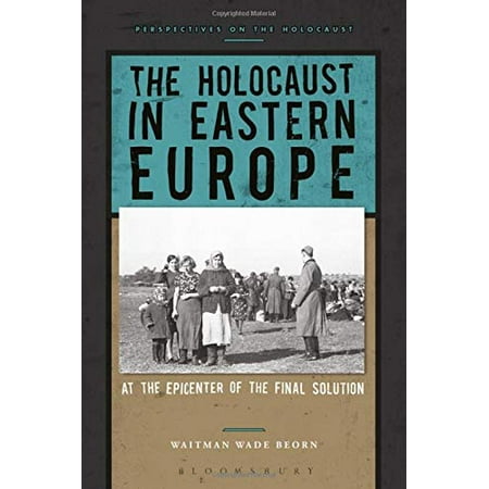 The Holocaust in Eastern Europe: At the Epicenter of the Final Solution ...