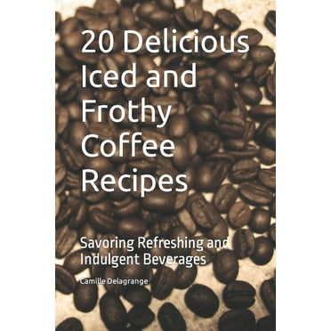 The Coffee Recipe Book : 50 Coffee and Espresso Drinks to Make at Home ...
