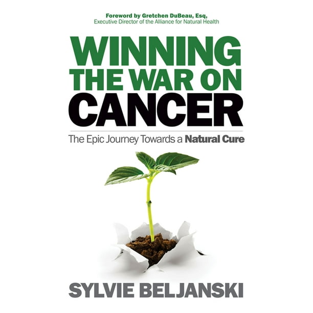 Winning the War on Cancer : The Epic Journey Towards a Natural Cure ...