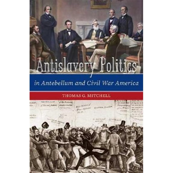 Pre-Owned Antislavery Politics in Antebellum and Civil War America ...
