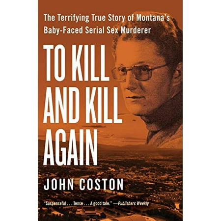 To Kill and Kill Again: The Terrifying True Story of Montana's Baby ...