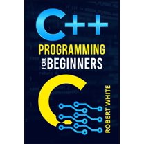 Computer Science: C++ Programming: A Step-By-Step Beginner's Guide to Learn the Fundamentals of ...