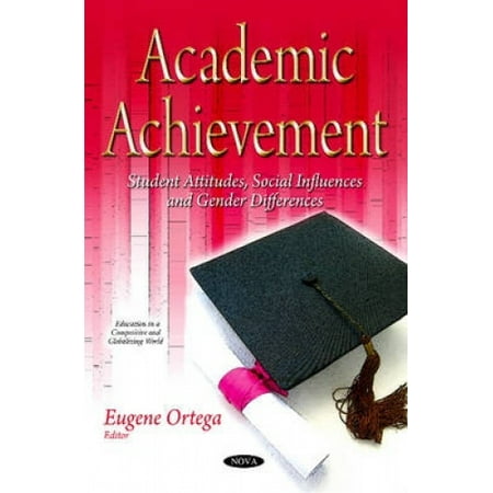 Academic Achievement: Student Attitudes, Social Influences & Gender ...