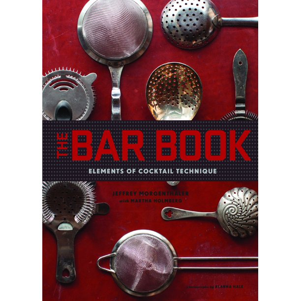 The Bar Book: Elements of Cocktail Technique (Cocktail Book with ...