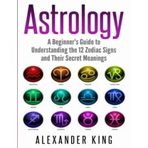 Astrology: 2 books in 1! A Beginner's Guide to Zodiac Signs AND a Guide ...