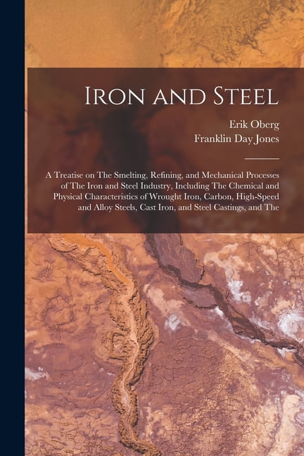 Iron and Steel; a Treatise on The Smelting, Refining, and Mechanical ...