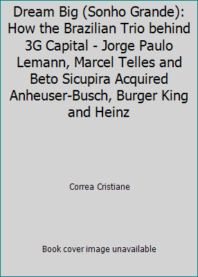 Pre-Owned Dream Big (Sonho Grande): How the Brazilian Trio behind 3G ...