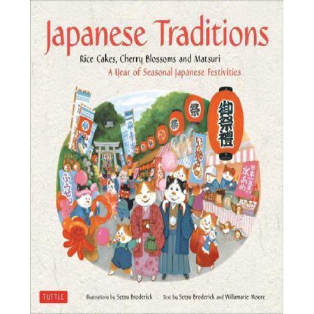 Japanese Traditions Rice Cakes, Cherry Blossoms and Matsuri: A Year of ...