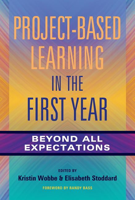 Project-Based Learning in the First Year : Beyond All Expectations ...
