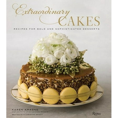Extraordinary Cakes: Recipes for Bold and Sophisticated Desserts ...