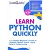 Learn Python Quickly: A Complete Beginner's Guide to Learning Python ...