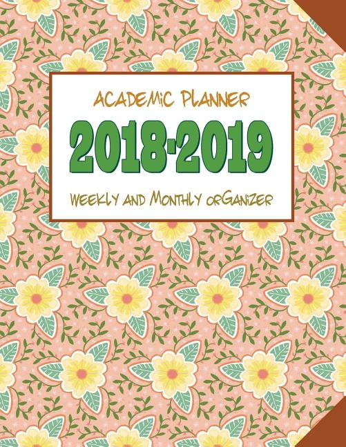 Academic Planner 2018-2019 Weekly and Monthly Organizer: Schedule ...