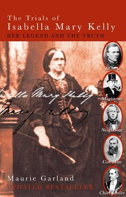 The Trials of Isabella Mary Kelly: Her Legend and the Truth - Walmart.com