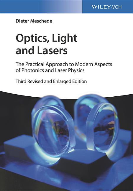 Optics, Light and Lasers : The Practical Approach to Modern Aspects of ...