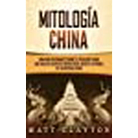 Mitologa china: Una Gua fascinante sobre el folklore chino que incluye ...