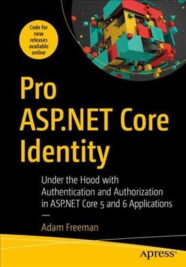 Pre-Owned Pro ASP.NET Core Identity: Under the Hood with Authentication and Authorization in ASP ...
