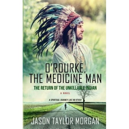 O'Rourke, the Medicine Man: The Return of the Unkillable Indian ...