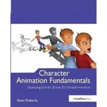 Character Animation Fundamentals: Developing Skills for 2D and 3D ...