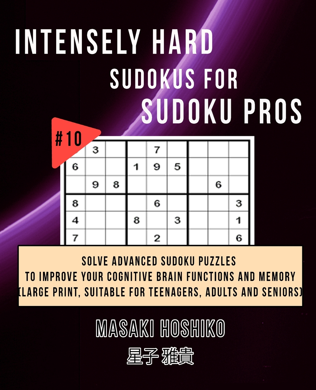 Intensely Hard Sudokus For Sudoku Pros 10 Solve Advanced Sudoku Puzzles To Improve Your Intensely Hard Sudokus For Sudoku Pros 10 Solve Advanced Sudoku Puzzles To Improve Your