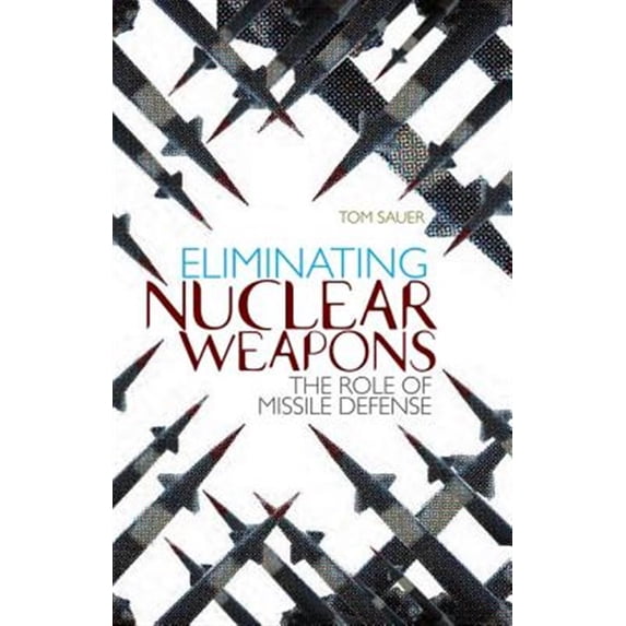 Pre-Owned Eliminating Nuclear Weapons: The Role of Missile Defense ...