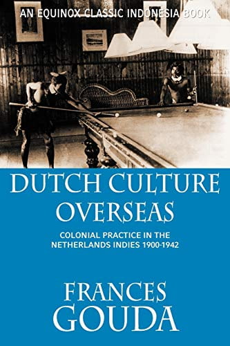 Pre-Owned Dutch Culture Overseas : Colonial Practice in the Netherlands ...