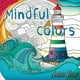 Color Wells: Mindful Colors : an Adult Coloring Book Relieving Stress ...