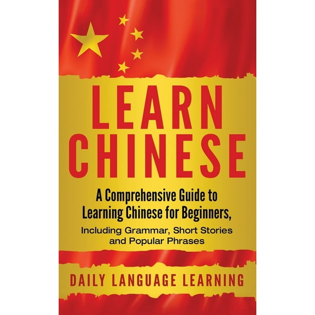 Learn Chinese : A Comprehensive Guide to Learning Chinese for Beginners ...