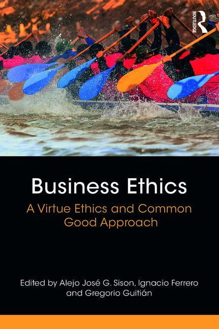 Business Ethics : A Virtue Ethics and Common Good Approach (Paperback ...